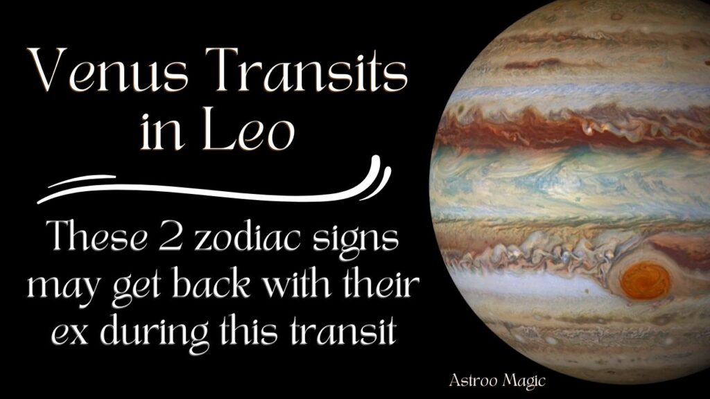 Venus Transits in Leo: These 2 zodiac signs may get back with their ex ...