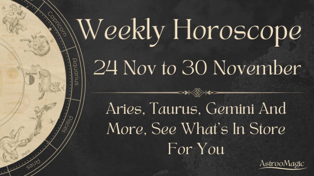 Weekly Horoscope 24 To 30 Nov: Aries, Taurus, Gemini And More, See What ...